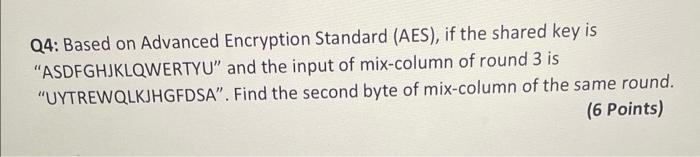 Solved Q4: Based on Advanced Encryption Standard (AES), if | Chegg.com