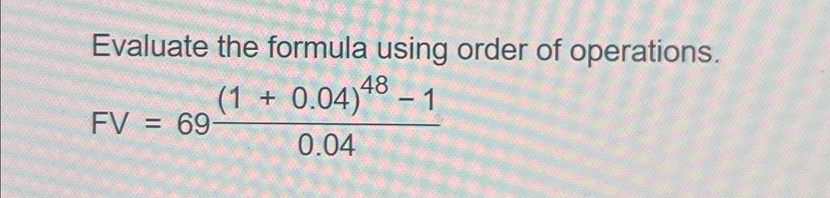 Solved Evaluate the formula using order of | Chegg.com