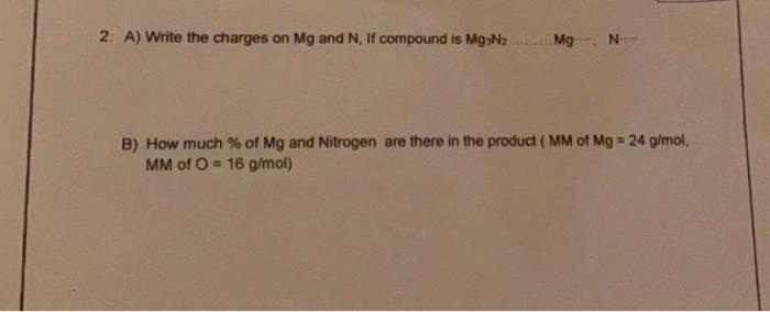 Solved 2. A) Write the charges on Mg and N. If compound is | Chegg.com