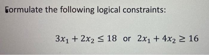 Solved Formulate the following logical constraints: 3x1 + | Chegg.com