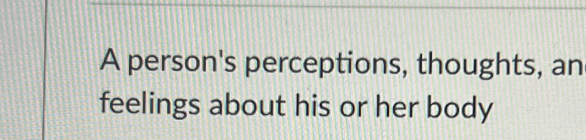 Solved A person's perceptions, thoughts, an feelings about | Chegg.com