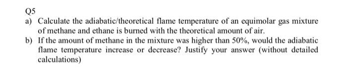 Solved Q5 a) Calculate the adiabatic/theoretical flame | Chegg.com
