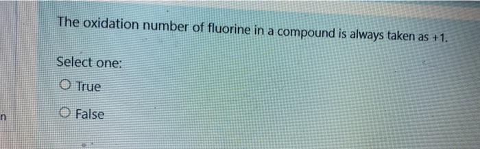 Solved The oxidation number of fluorine in a compound is | Chegg.com