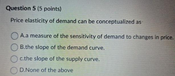 Solved Question 5 (5 ﻿points)Price elasticity of demand can | Chegg.com