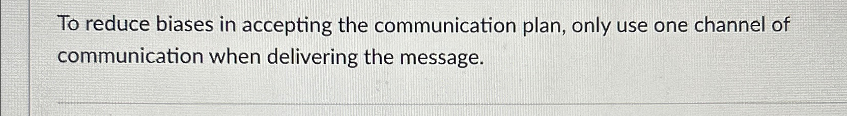 Solved To reduce biases in accepting the communication plan, | Chegg.com