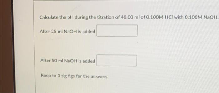 Solved Calculate the pH during the titration of 40.00ml of | Chegg.com