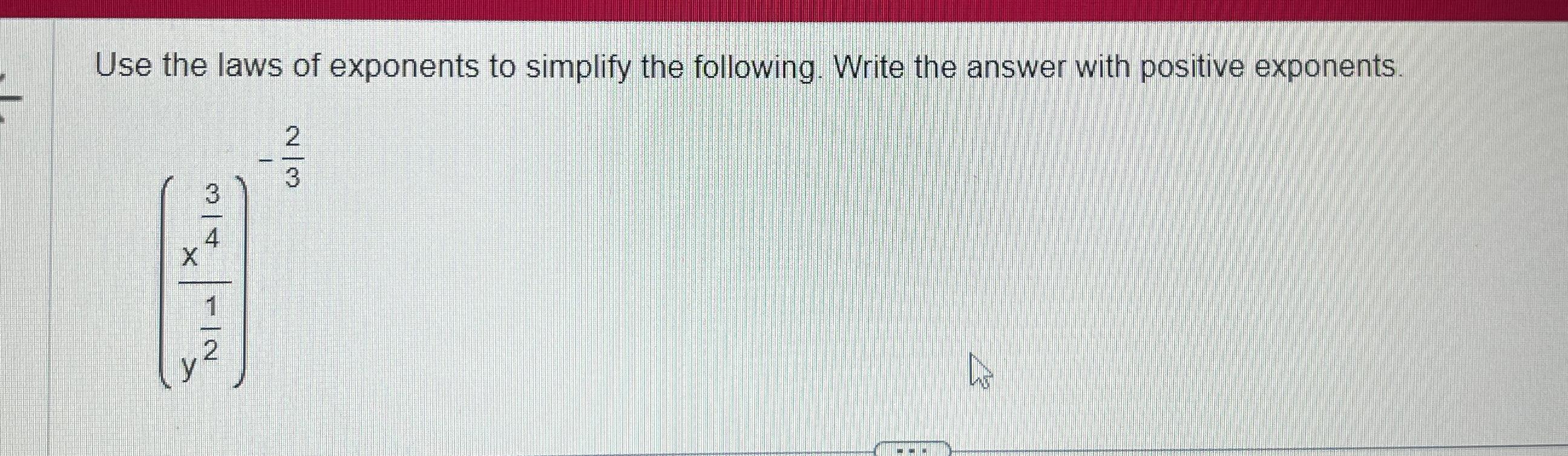 Solved Use the laws of exponents to simplify the following. | Chegg.com