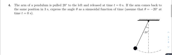 Solved 4. The arm of a pendulum is pulled 20° to the left | Chegg.com