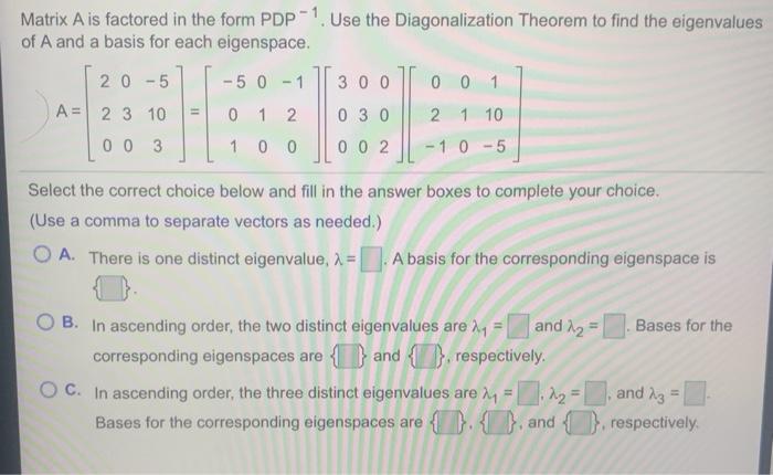 Solved Matrix A is factored in the form PDP-1. Use the | Chegg.com