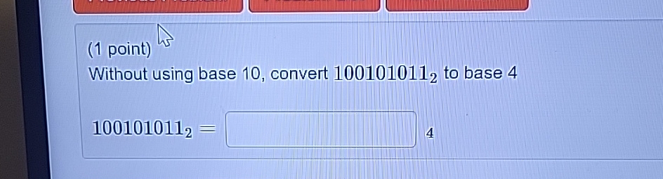 Solved (1 ﻿point)Without using base 10 , ﻿convert 1001010112 | Chegg.com