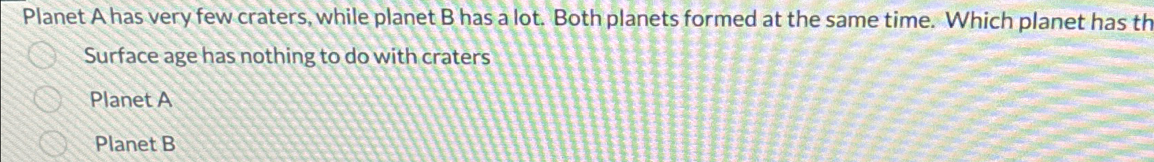 Solved Planet A has very few craters, while planet B has a | Chegg.com