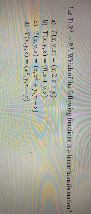 Solved Let T: R3 — R3. Which of the following functions is a | Chegg.com