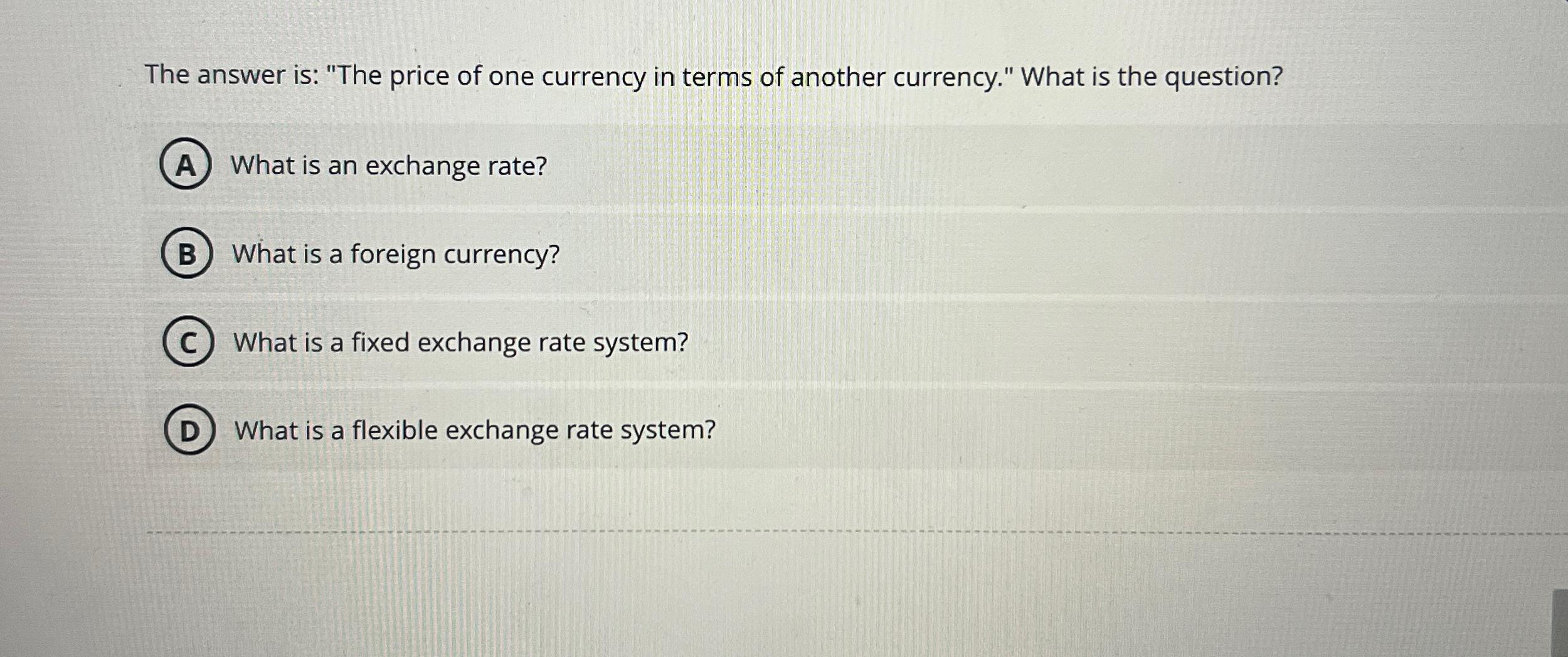 Solved The Answer Is The Price Of One Currency In Terms Of Chegg