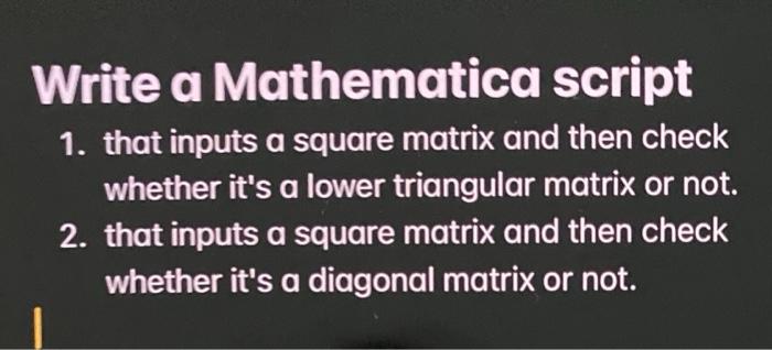 Solved Write a Mathematica script 1. that inputs a square | Chegg.com