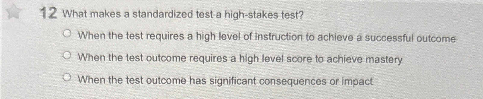 Solved 12 ﻿What makes a standardized test a high-stakes | Chegg.com