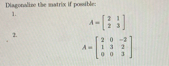 Solved Diagonalize the matrix if possible: | Chegg.com