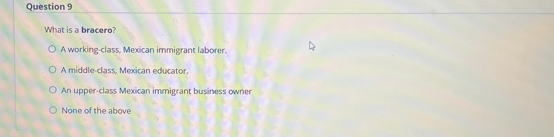 Solved Question 9What is a bracero?A working-class, Mexican | Chegg.com