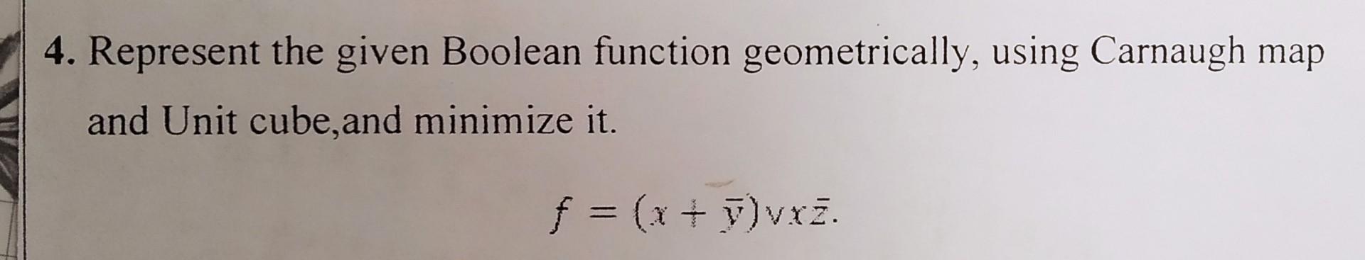Solved 4. Represent the given Boolean function | Chegg.com