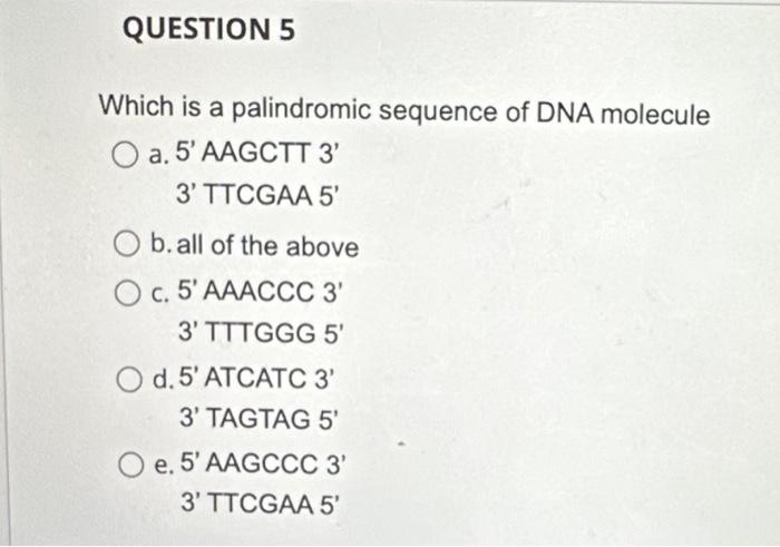 Solved Which Is A Palindromic Sequence Of Dna Molecule A 5