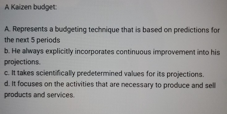 Solved A Kaizen budget: the next 5 periods b. He always | Chegg.com
