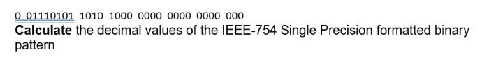 Solved 0 01110101 1010 1000 0000 0000 0000 000 Calculate the | Chegg.com