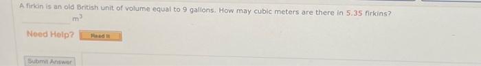 Solved A firkin is an old British unit of volume equal to 9 | Chegg.com