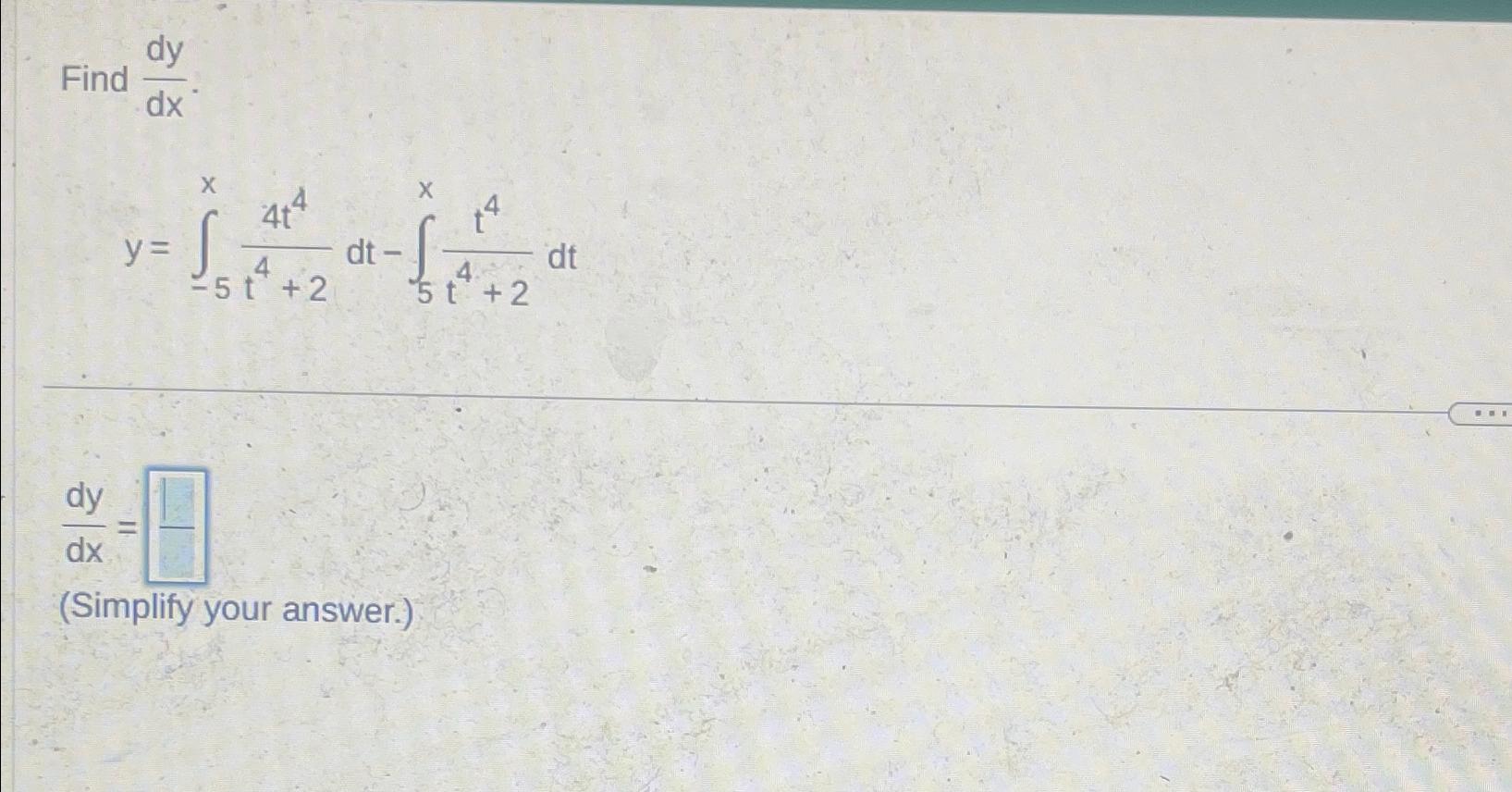 Solved Find Dydx Y ∫ 5x4t4t4 2dt ∫5xt4t4 2dtdydx Simplify