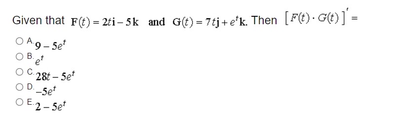 Solved Given that F(t)=2ti-5k ﻿and G(t)=7tj+etk. ﻿Then | Chegg.com