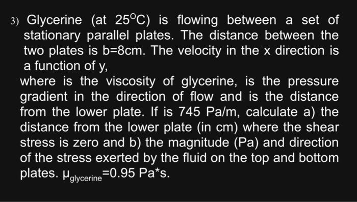 Solved 3) Glycerine (at 25∘C ) is flowing between a set of | Chegg.com