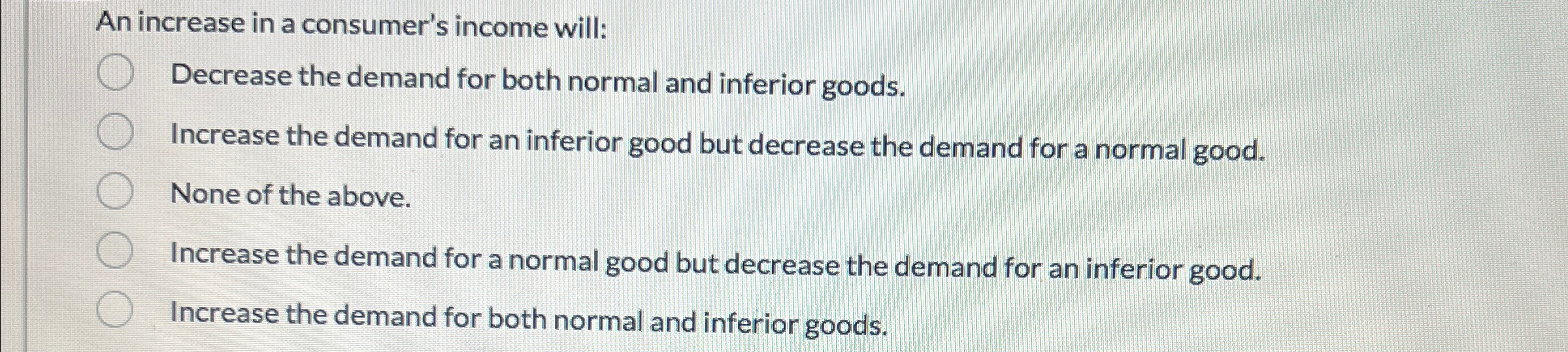 Solved An increase in a consumer's income will:Decrease the | Chegg.com