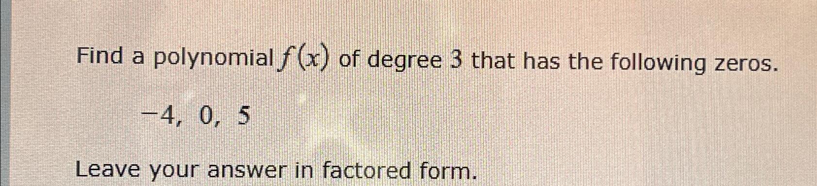 Solved Find a polynomial f(x) ﻿of degree 3 ﻿that has the | Chegg.com