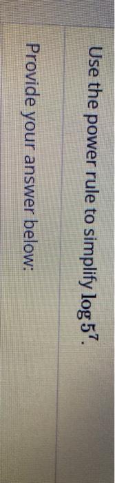 Solved Use the power rule to simplify log 57. Provide your | Chegg.com