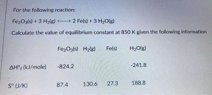 Solved For the following reaction: Fe2O3(s) + 3 H2(g) | Chegg.com