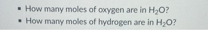 Solved - How many moles of oxygen are in H2O ? - How many | Chegg.com