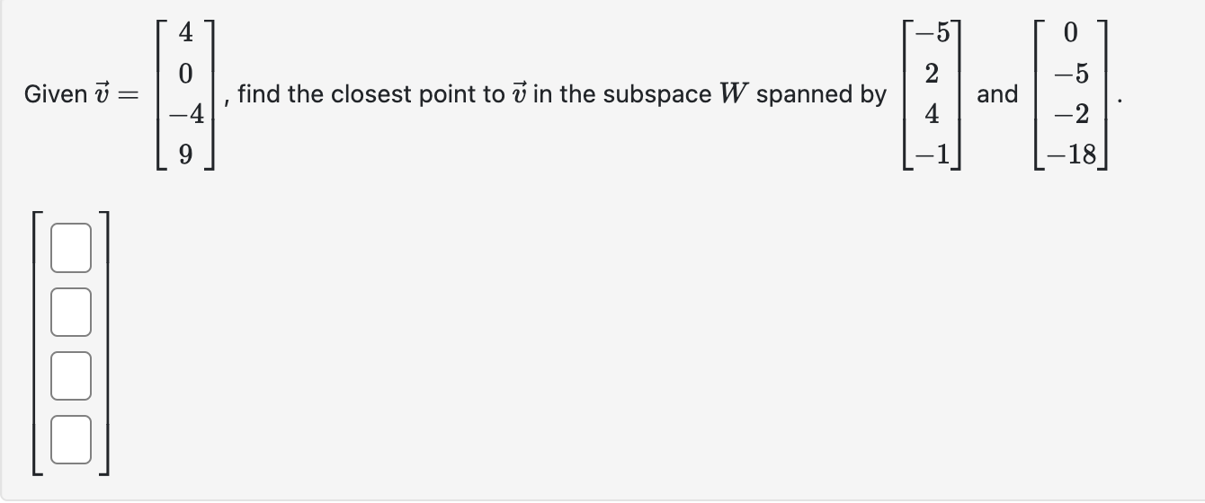 Solved Given vec(v)=[40-49], ﻿find the closest point to | Chegg.com