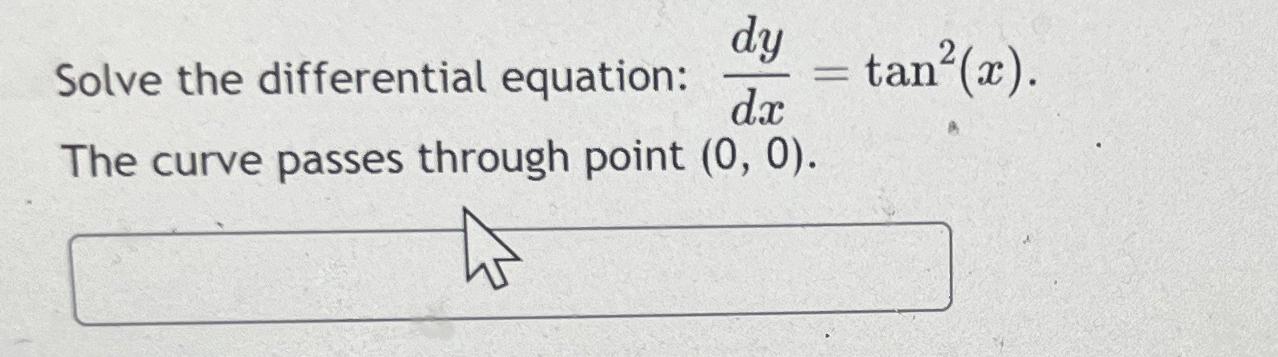 Solved Solve the differential equation: dydx=tan2(x). ﻿The | Chegg.com