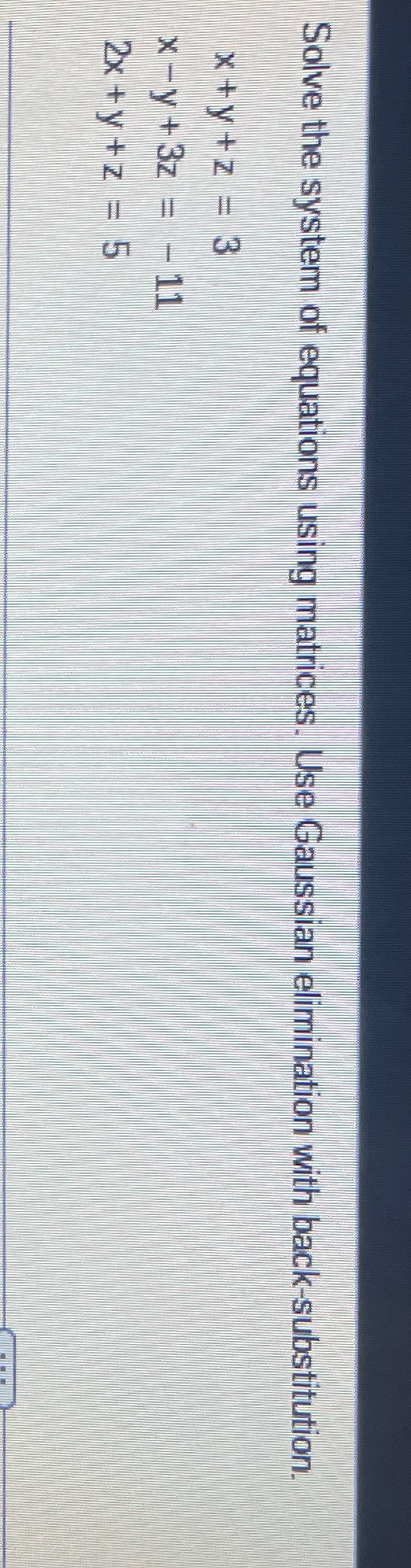 Solved Solve the system of equations using matrices. Use | Chegg.com