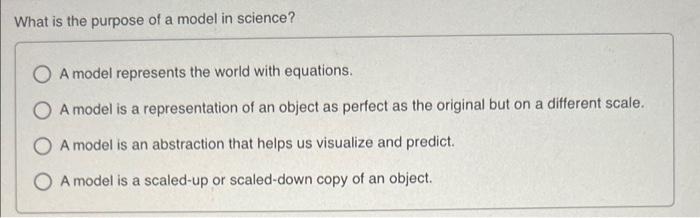 Solved What is the purpose of a model in science? O A model | Chegg.com