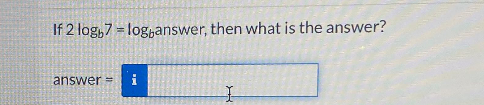 Solved If 2logb7=logb ﻿answer, then what is the | Chegg.com