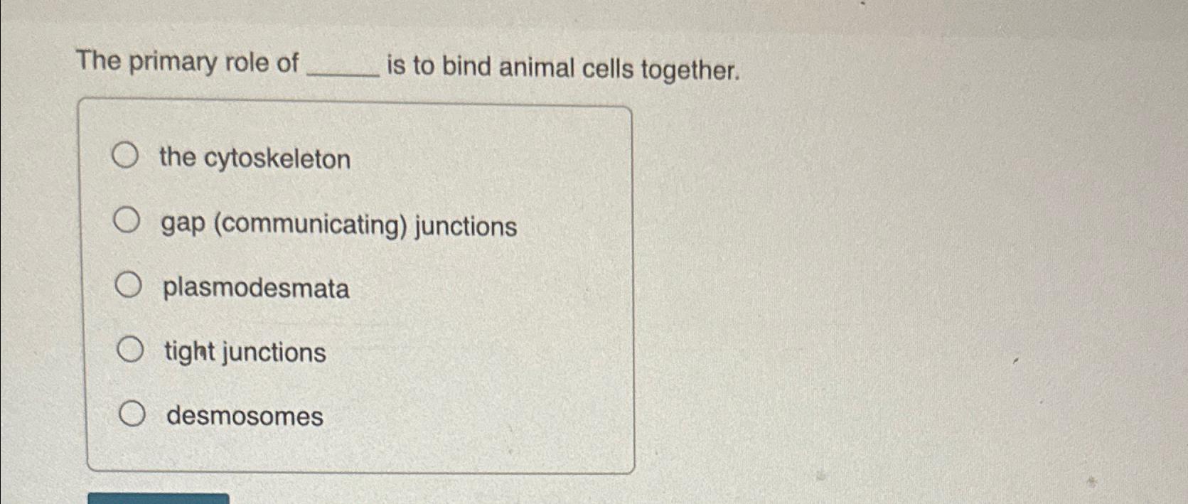 Solved The primary role of is to bind animal cells | Chegg.com