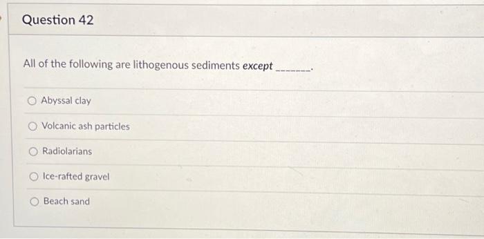 Solved All of the following are lithogenous sediments except | Chegg.com