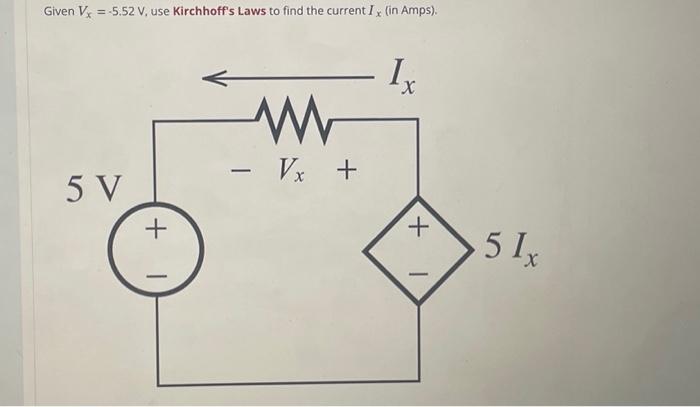 Solved Given Vx = -5.52 V, use Kirchhoff's Laws to find the | Chegg.com