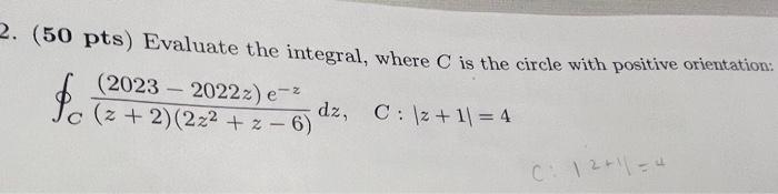 Solved (50 pts) Evaluate the integral, where C is the circle | Chegg.com