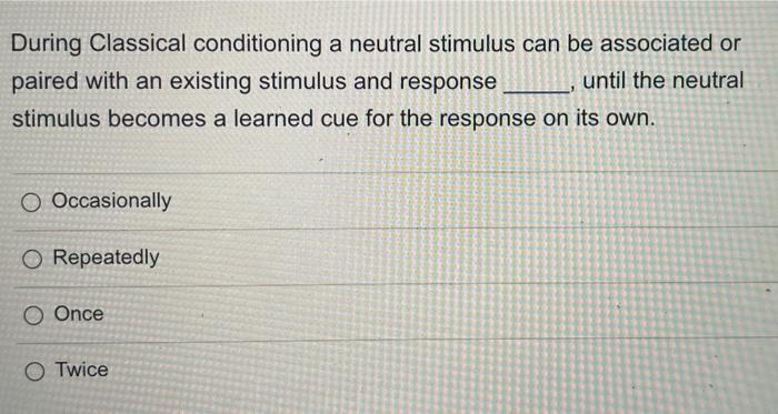Solved During Classical conditioning a neutral stimulus can | Chegg.com