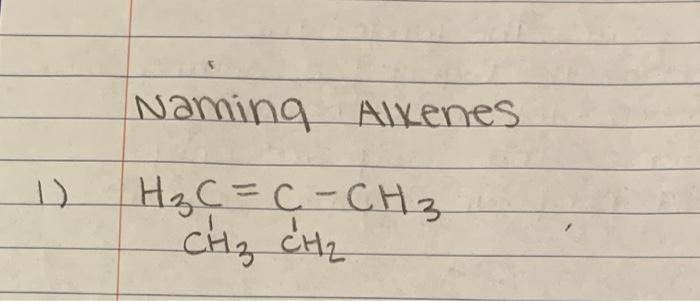 Solved Naming Alkenes H3C=c-CH3 CH₂ CH₂ Naming Alkenes 1) | Chegg.com