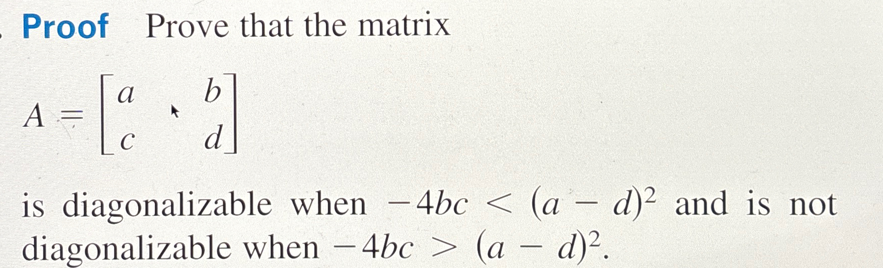 Solved Proof Prove that the matrixA=[abcd]is diagonalizable | Chegg.com