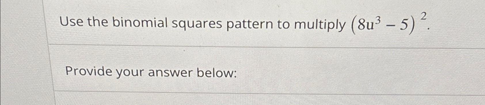 Solved Use the binomial squares pattern to multiply | Chegg.com