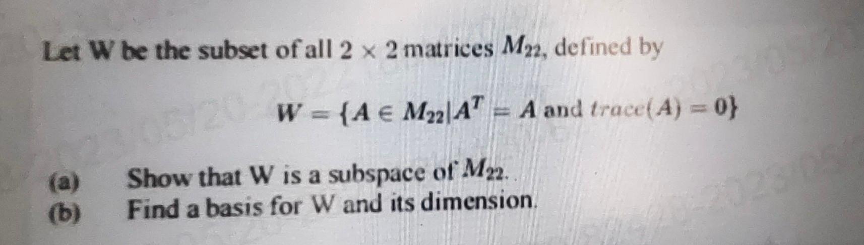 Solved Let W be the subset of all 2×2 matrices M22, defined | Chegg.com