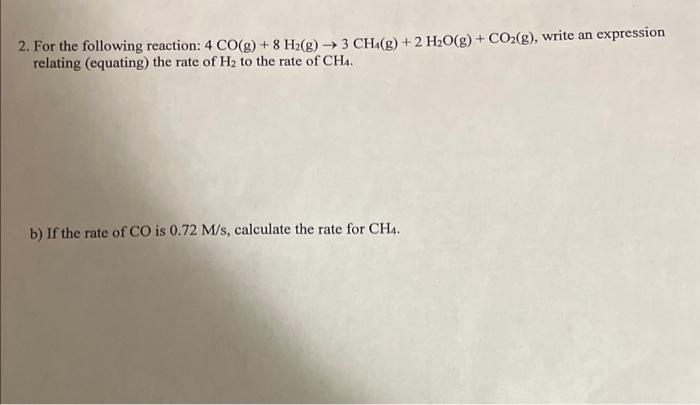 Solved 2. For the following reaction: 4CO(g)+8H2( g)→3CH4( | Chegg.com