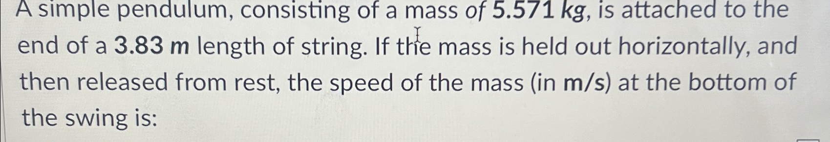 Solved A simple pendulum, consisting of a mass of 5.571kg, | Chegg.com